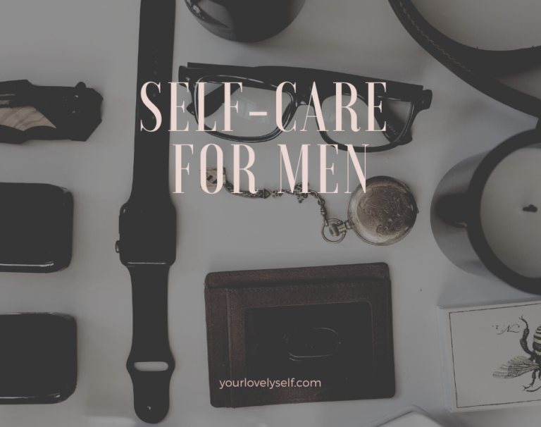 8 Best Care Tips on Self-Care for Men - Your Lovely Self